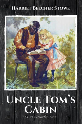 Uncle Tom's Cabin: or Life among the Lowly by Harriet Beecher Stowe, Paperback | Barnes & Noble®