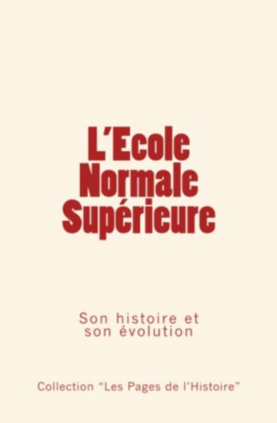 L'école normale supérieure - son histoire et son évolution by Alfred ...