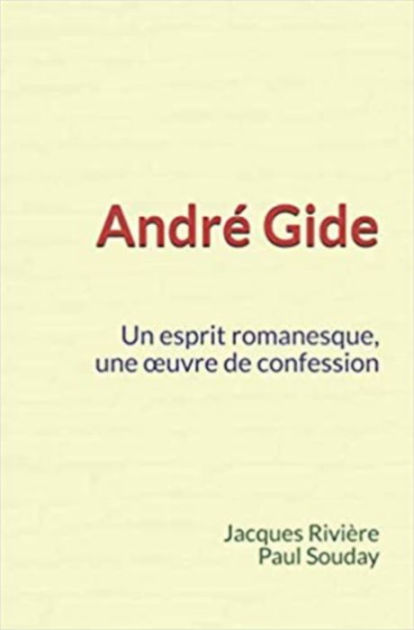 André Gide : Un esprit romanesque, une ouvre de confession by Jacques ...