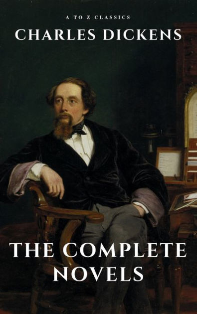 Charles Dickens : The Complete Novels by Charles Dickens, A to Z ...