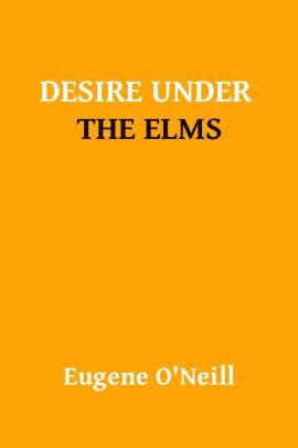 Desire Under The Elms by Eugene O'Neill, Paperback | Barnes & Noble®