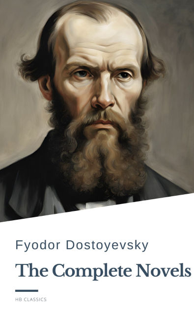 Fyodor Dostoyevsky: The Complete Novels: A Journey Through Russian ...