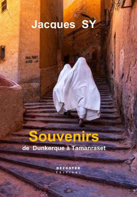 Souvenirs de Dunkerque à Tamanrasset by Jacques Sy | eBook | Barnes ...