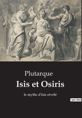 Isis et Osiris: le mythe d'Isis rï¿½vï¿½lï¿½ by Plutarque, Paperback | Barnes & Noble®