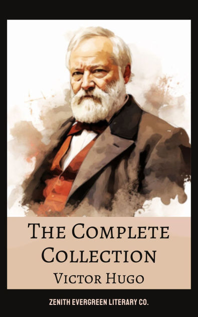 The Complete Collection of Victor Hugo: Les Misérables, The Hunchback ...