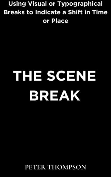 The Scene Break: Using Visual or Typographical Breaks to Indicate a ...