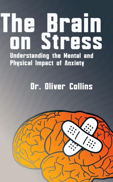 The Brain on Stress - Understanding the Mental and Physical Impact of ...