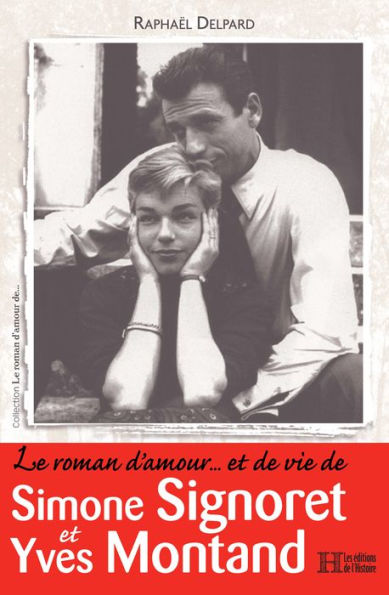 Le roman d'amour. et de vie de Simone Signoret et Yves Montand by ...