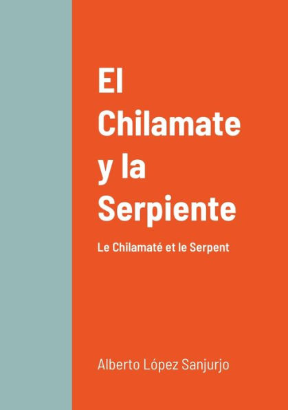 El Chilamate y la Serpiente: Le Chilamatï¿½ et le Serpent by Alberto ...