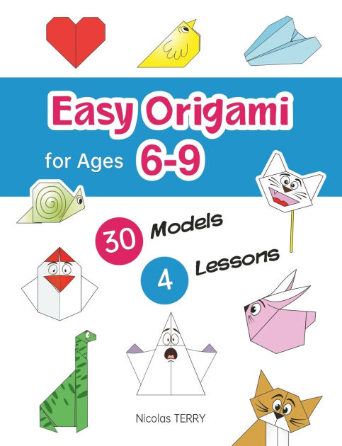 Easy Origami for Ages 6-9: 30 Simple Models and 4 Step-by-Step Lessons ...