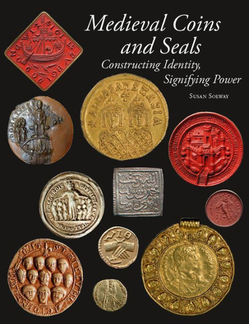 Medieval Coins and Seals: Constructing Identity, Signifying Power by ...