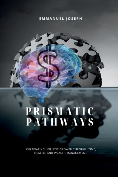 Prismatic Pathways, Cultivating Holistic Growth through Time, Health ...