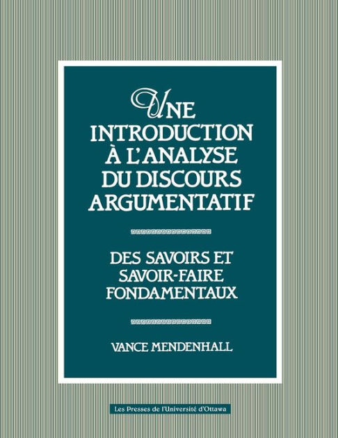 Une introduction à l'analyse du discours argumentatif by Vance ...