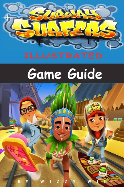 Subway Surfers Illustrated Game Guide by Wizzy Wig | eBook | Barnes ...