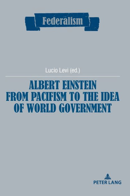 Albert Einstein from Pacifism to the Idea of World Government by Lucio ...