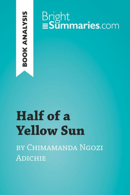 Half of a Yellow Sun by Chimamanda Ngozi Adichie (Book Analysis ...