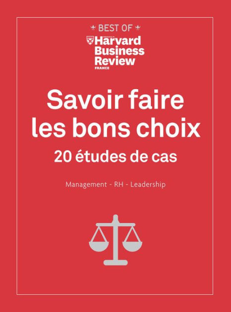 Savoir faire les bons choix - 20 études de cas Management, RH ...