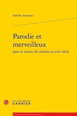 Parodie et merveilleux dans le roman dit realiste au xiiie siecle by ...