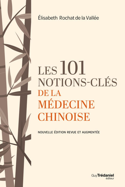 Les 101 notions-clés de la médecine chinoise by Elisabeth Rochat de la ...