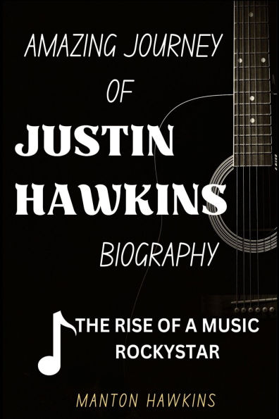 Amazing Journey of Justin Hawkins Biography: The Rise of a Music ...