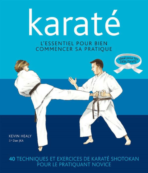 Karaté - L'essentiel pour bien commencer sa pratique by Kévin Healy ...