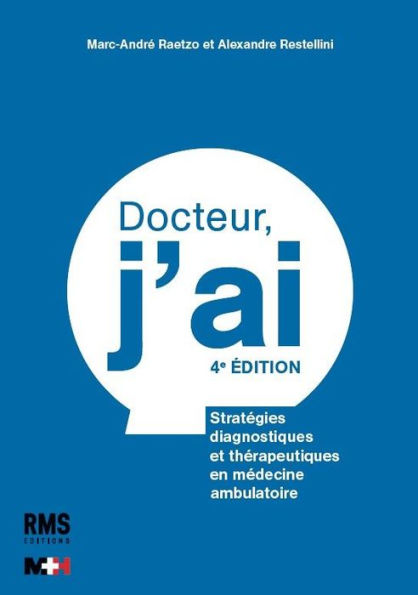 Docteur, j'ai: Stratégies diagnostiques et thérapeutiques en médecine ...