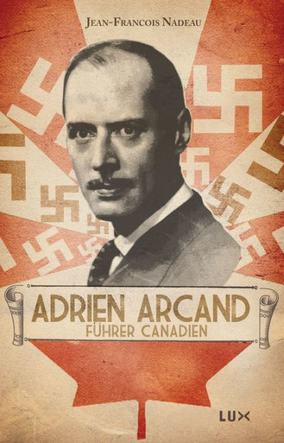 Adrien Arcand, fürher canadien by Jean-François Nadeau | eBook | Barnes ...