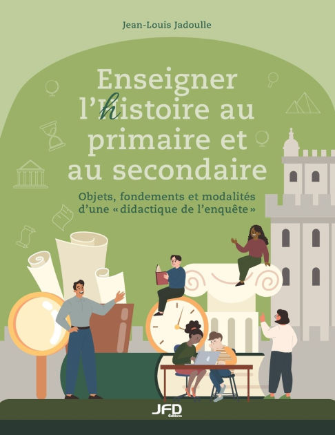 Enseigner l'histoire au primaire et au secondaire: Objets, fondements ...