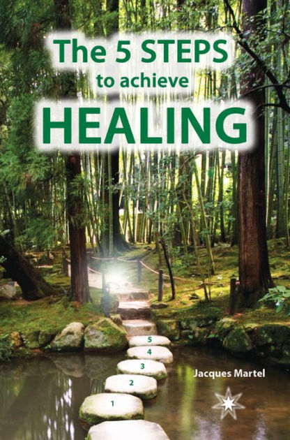 The 5 Steps to Achieve Healing: The perfect supplement to The ...