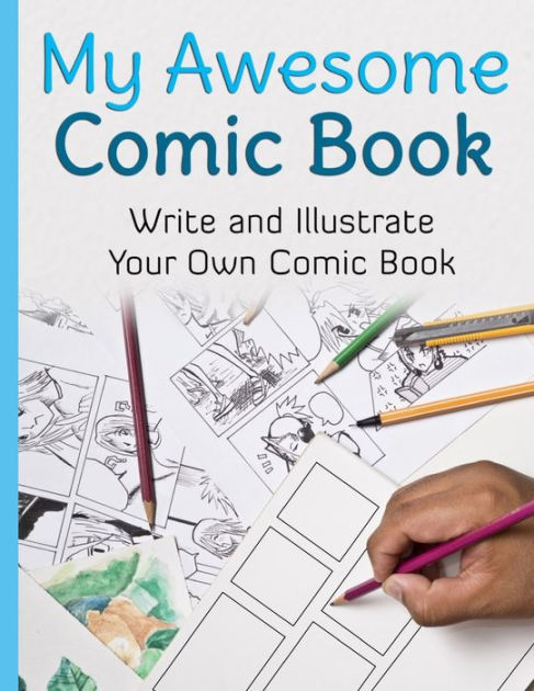 My Awesome Comic Book: Write and Illustrate Your Own Comic Book by ...