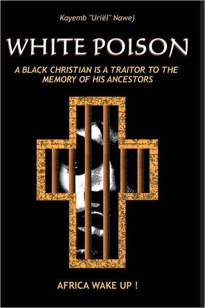 White Poison: A black christian is a traitor to the memory of his ...