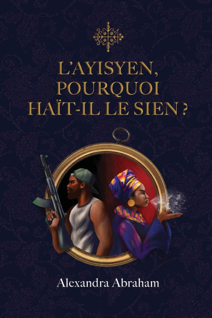 L'Ayisyen, Pourquoi Haï¿½t-Il Le Sien ? by Sarah Fatmi, Alexandra ...