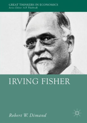 Irving Fisher by Robert W. Dimand | 9783030051761 | Hardcover | Barnes ...