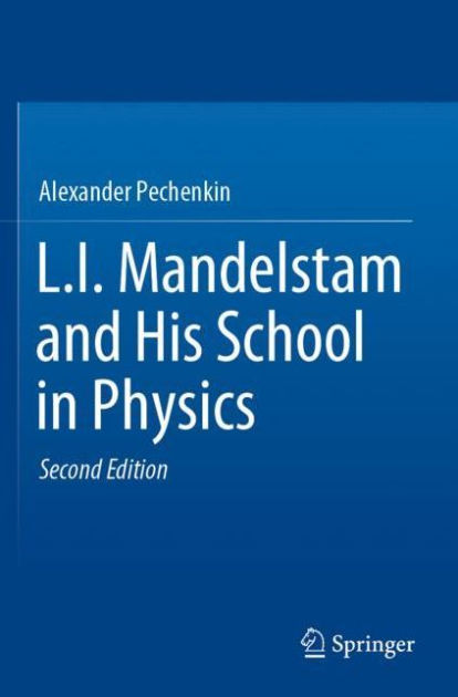 L.I. Mandelstam and His School in Physics by Alexander Pechenkin ...