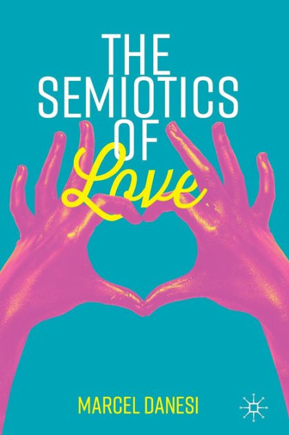 The Semiotics of Love by Marcel Danesi, Paperback | Barnes & Noble®