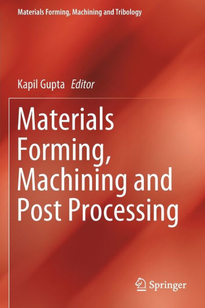 Materials Forming, Machining and Post Processing by Kapil Gupta ...