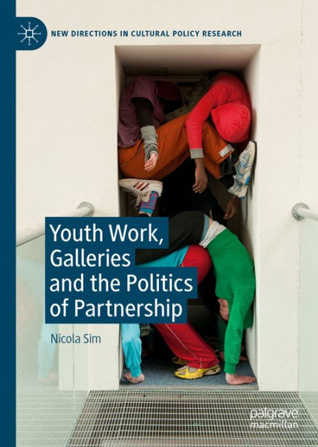Youth Work, Galleries and the Politics of Partnership by Nicola Sim ...