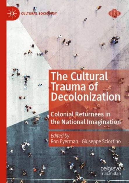 The Cultural Trauma of Decolonization: Colonial Returnees in the ...