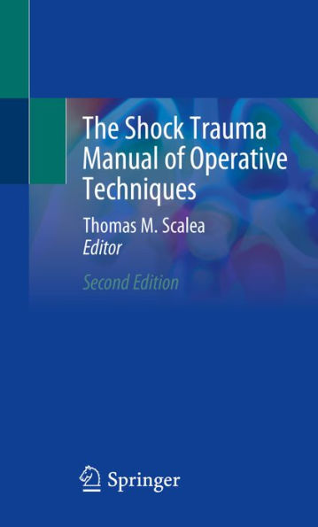 The Shock Trauma Manual of Operative Techniques by Thomas M. Scalea ...