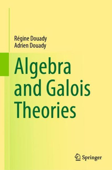 Algebra and Galois Theories by Rïgine Douady, Adrien Douady ...
