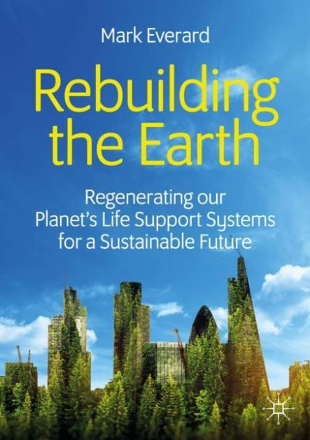 Rebuilding the Earth: Regenerating our planet's life support systems ...