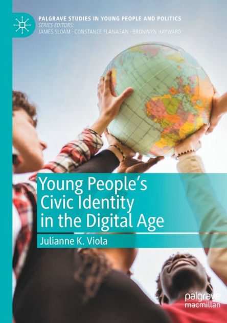 Young People's Civic Identity in the Digital Age by Julianne K. Viola ...