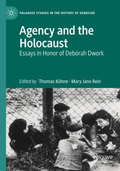 Agency and the Holocaust: Essays in Honor of Debórah Dwork by Thomas ...