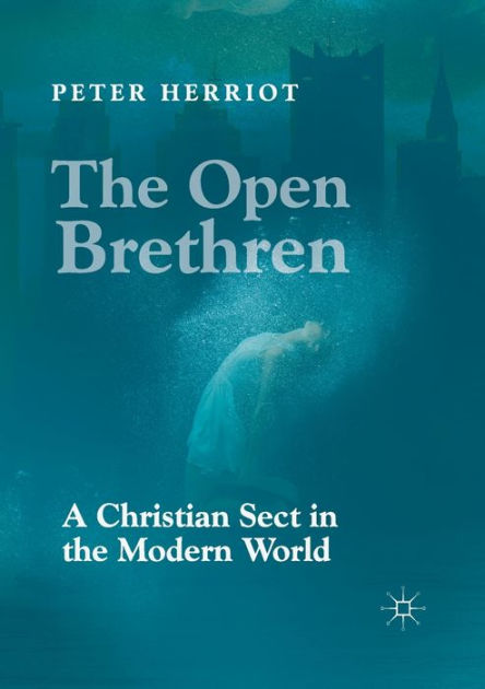 The Open Brethren: A Christian Sect in the Modern World by Peter ...