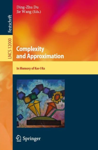 Complexity and Approximation: In Memory of Ker-I Ko by Ding-Zhu Du ...