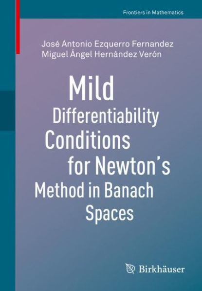 Mild Differentiability Conditions For Newtons Method In Banach Spaces