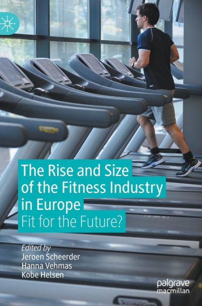 The Rise and Size of the Fitness Industry in Europe: Fit for the Future ...
