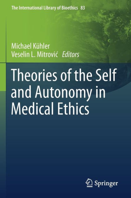 Theories of the Self and Autonomy in Medical Ethics by Michael Kïhler ...