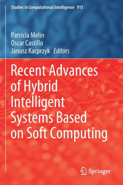 Recent Advances of Hybrid Intelligent Systems Based on Soft Computing ...