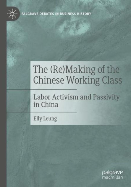 The (Re)Making of the Chinese Working Class: Labor Activism and ...